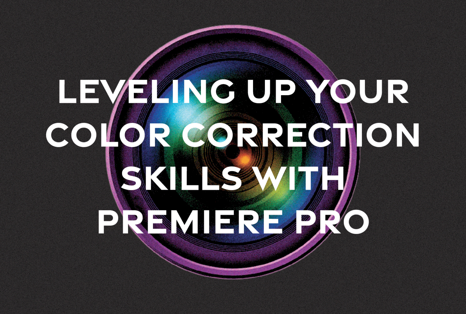 Leveling Up Your Color Correction Skills with Premiere Pro - Annenberg ...