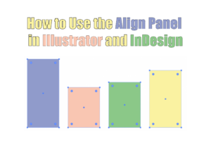 How to Use the Align Panel in Illustrator and InDesign - Annenberg ...