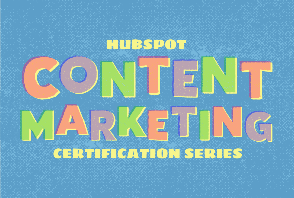 HubSpot Content Marketing Certification Series: Part 1 - Annenberg ...